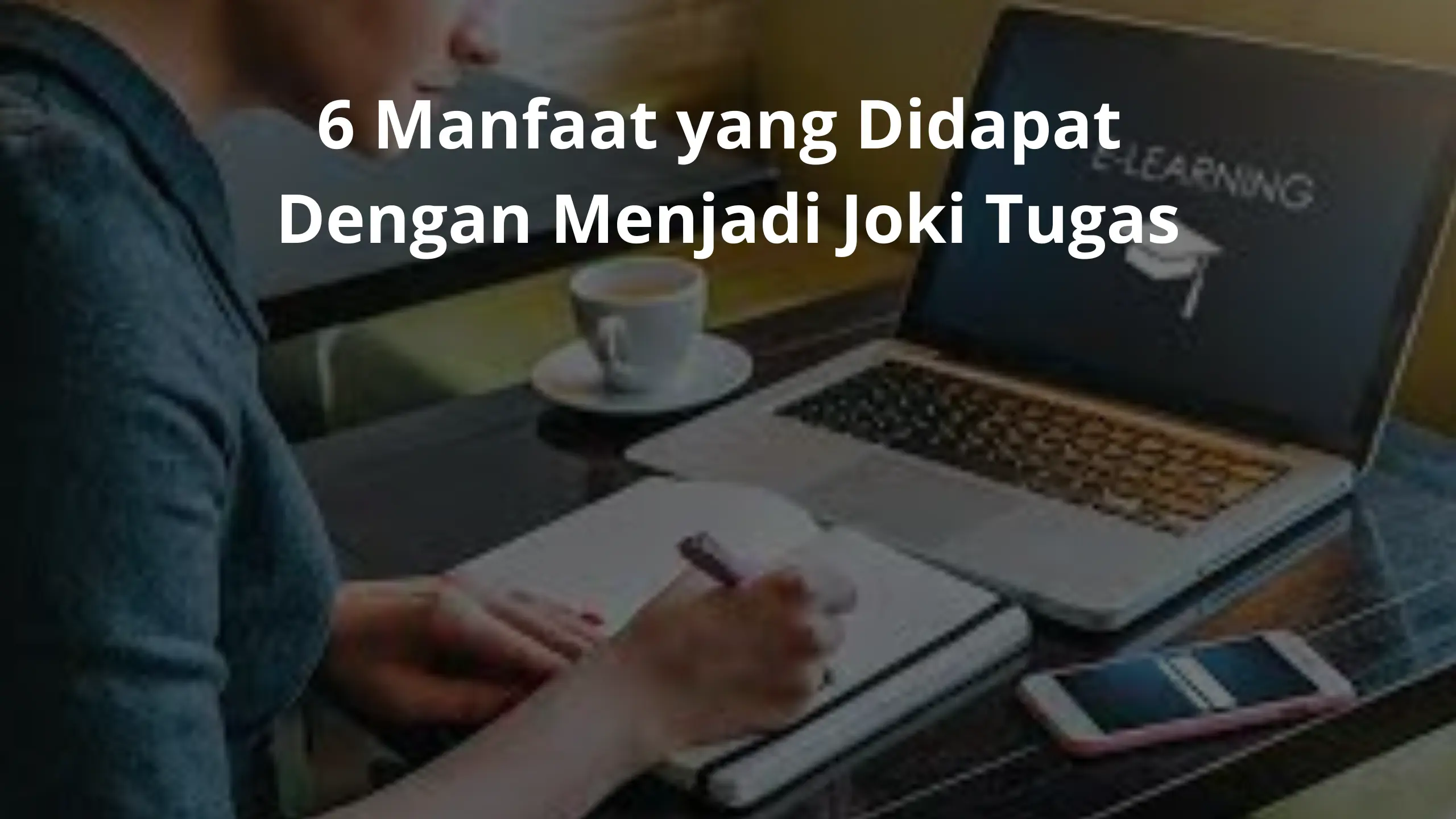 6 Manfaat yang Didapat Dengan Menjadi Joki Tugas - Joki Tugas Kuliah ...