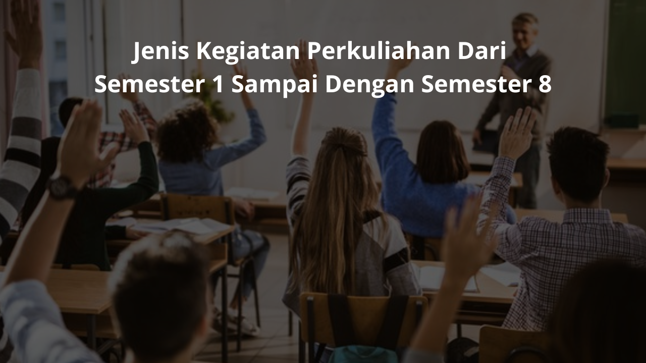 Kegiatan Perkuliahan dan Jenis Tugas Dari Semester 1 Sampai Dengan ...
